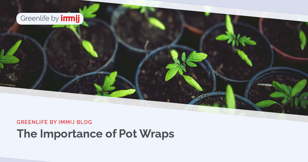 The Importance of Pot Wraps